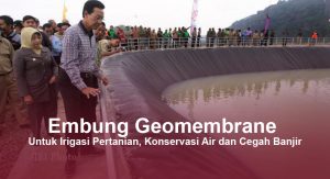Embung Geomembrane untuk Irigasi dan Cegah Banjir