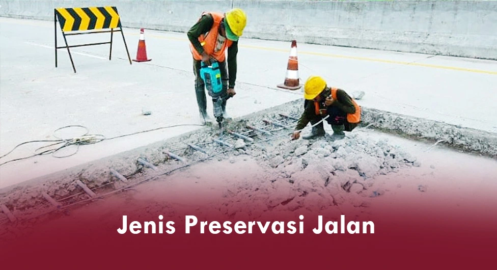Mengenal Jenis - Jenis Preservasi Jalan
